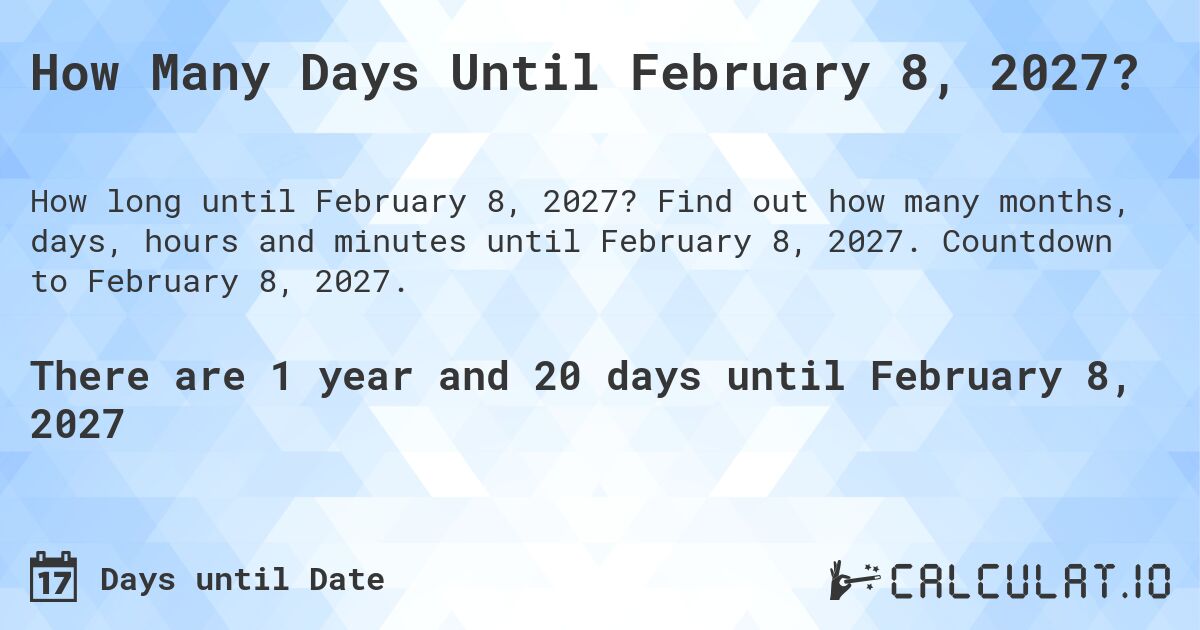 How Many Days Until February 8, 2027? - Calculatio