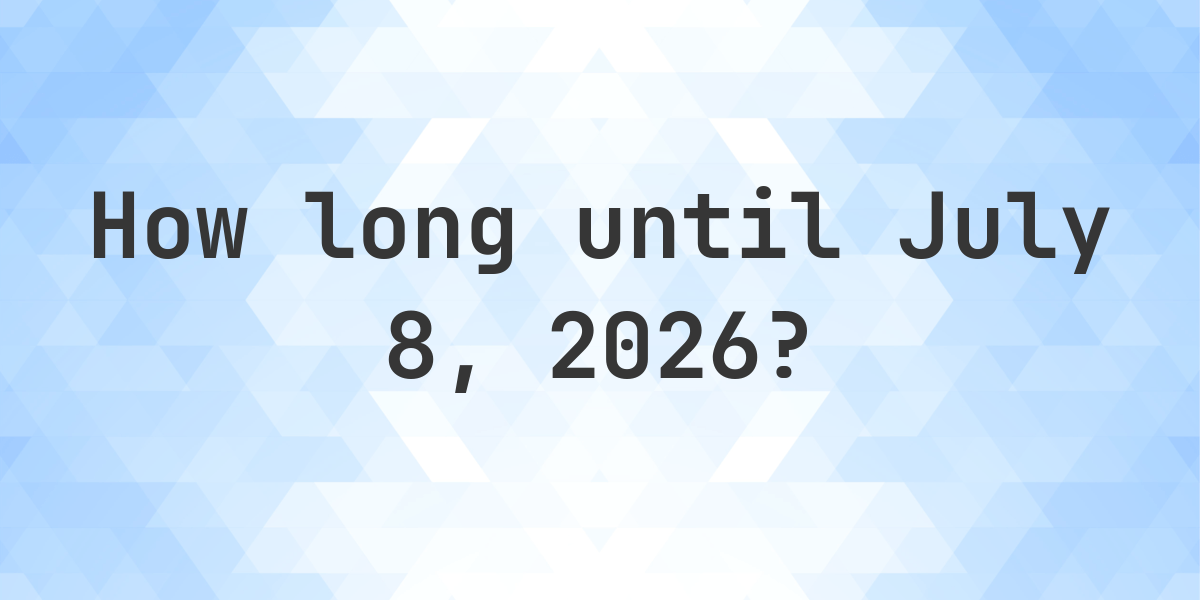 How Many Days Until July 8, 2026? - Calculatio