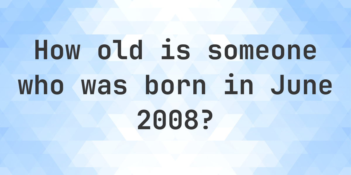 Age Calculator - How Old Am I If Born in June 2008 - Calculatio