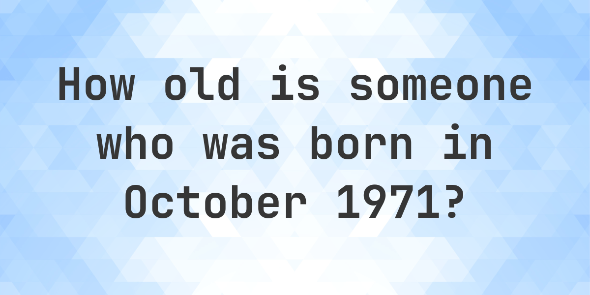 How Old Is Someone Born In 1971
