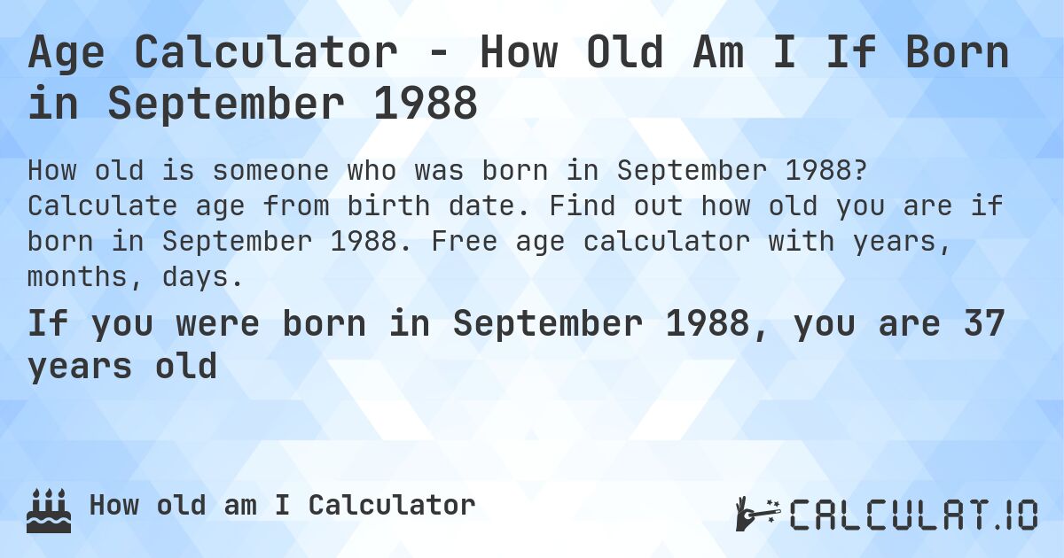 Age Calculator How Old Am I If Born In September 1988 Calculatio Age Calculator How Old Am I If Born In September 1988 Calculatio
