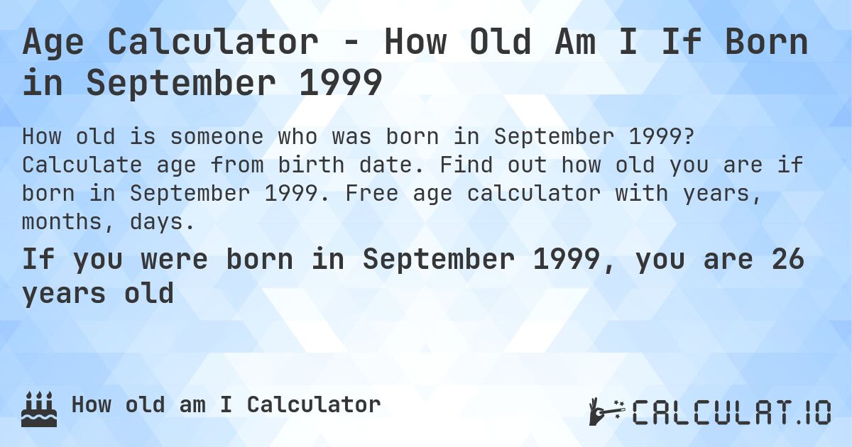 Age Calculator How Old Am I If Born In September 1999 Calculatio Age Calculator How Old Am I If Born In September 1999 Calculatio