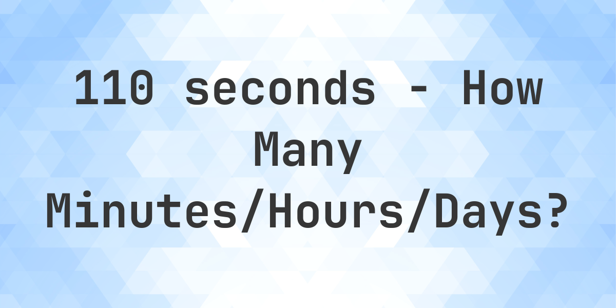 110 seconds to Minutes/Hours/Days - Calculatio