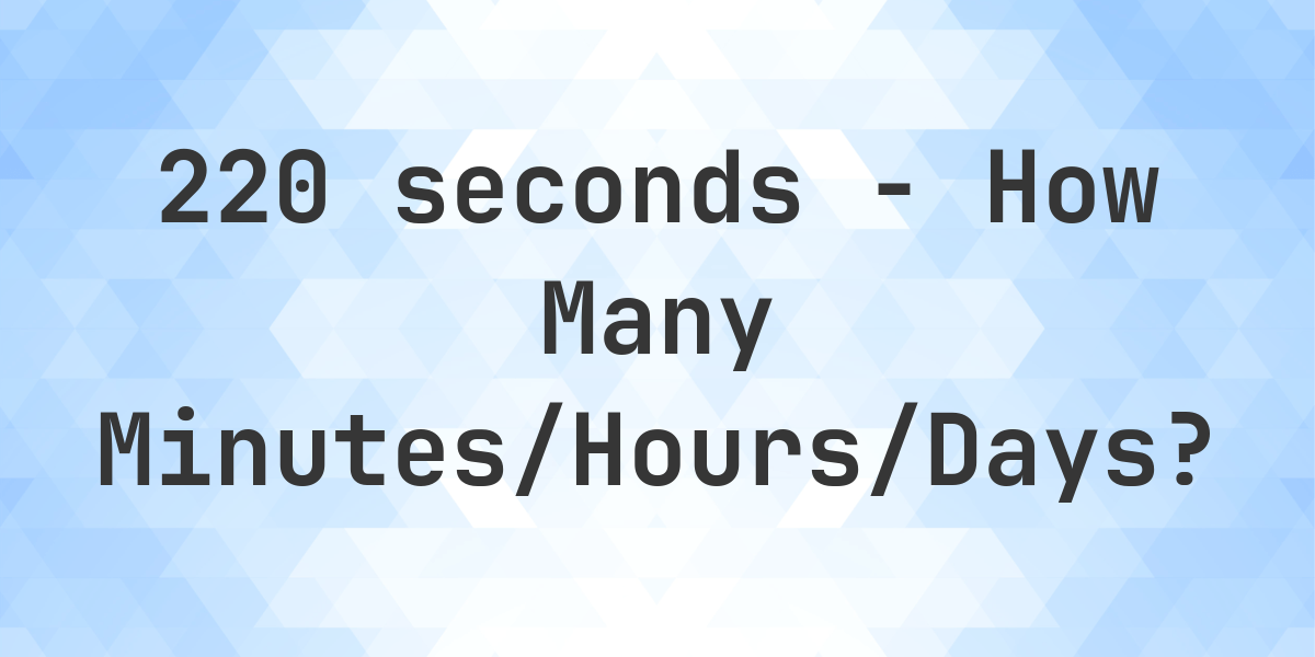 220 seconds to Minutes/Hours/Days - Calculatio