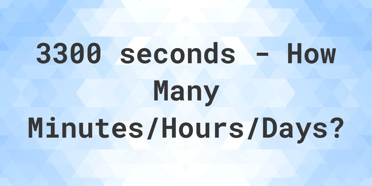 3300 seconds to Minutes/Hours/Days - Calculatio