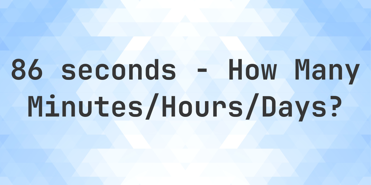 86 seconds to Minutes/Hours/Days - Calculatio