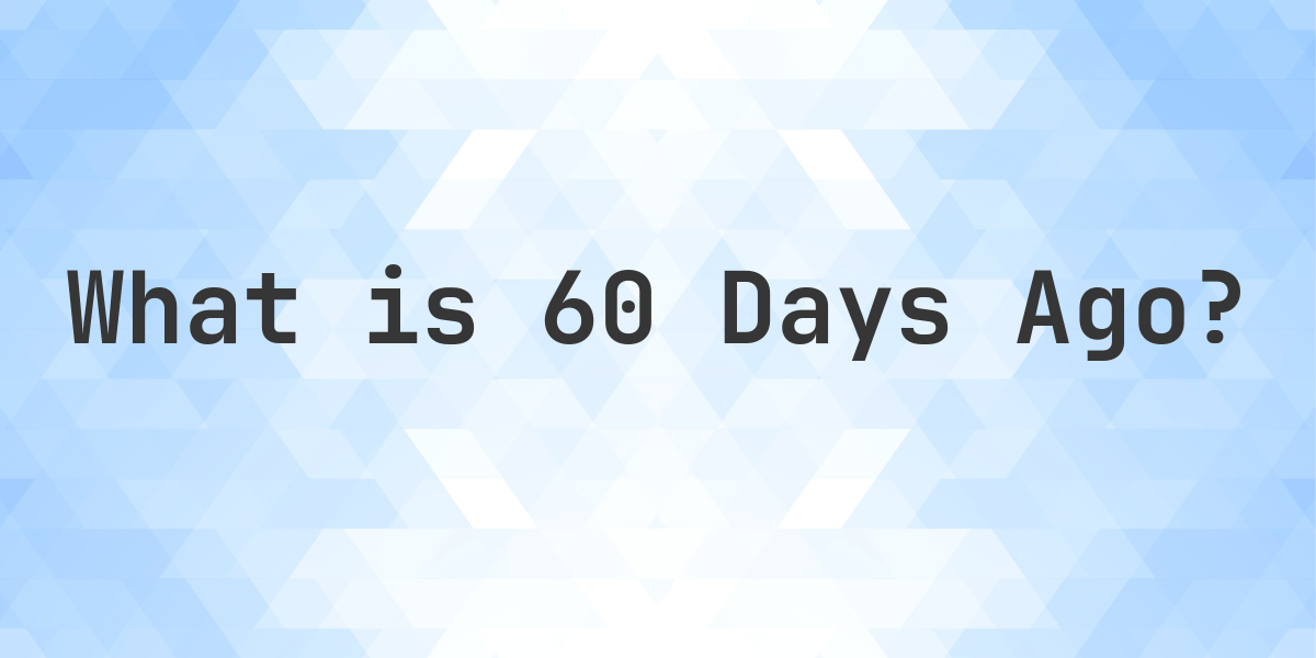 What Time Was It 60 Days Ago? - Calculatio