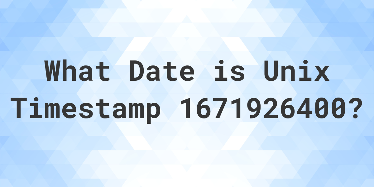 Unix Timestamp 1671926400 To Date Calculatio