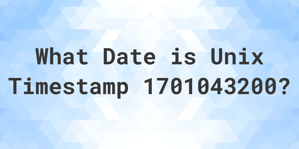 Unix Timestamp 1701043200 to Date - Calculatio