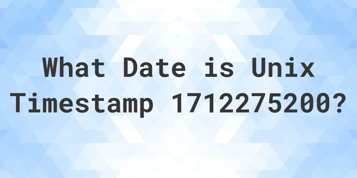 Unix Timestamp 1712275200 to Date - Calculatio
