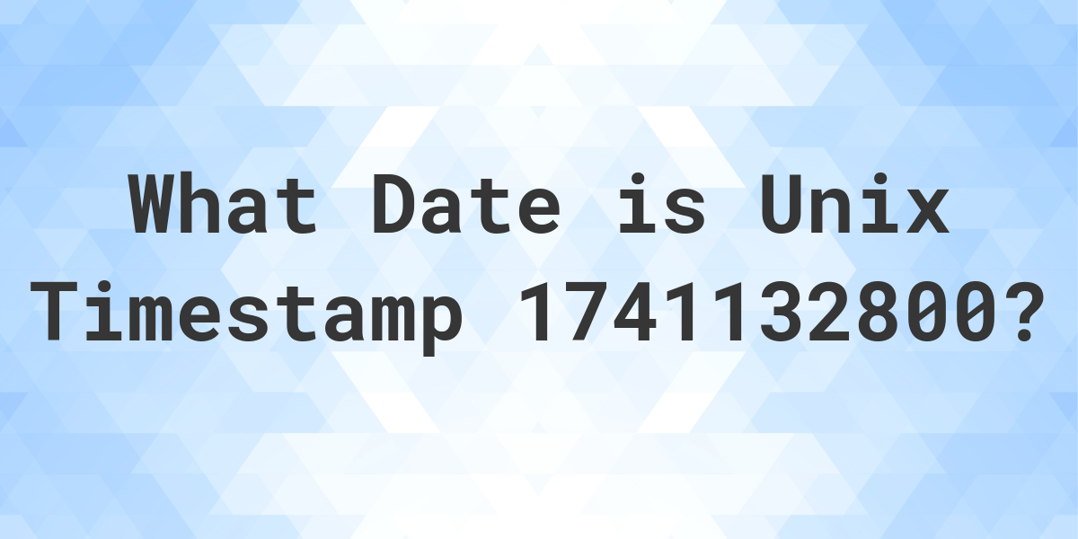 Unix Timestamp 1741132800 To Date Calculatio