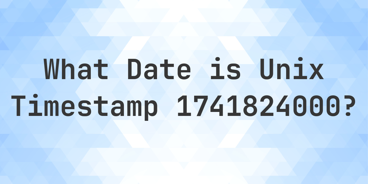 Unix Timestamp 1741824000 to Date - Calculatio