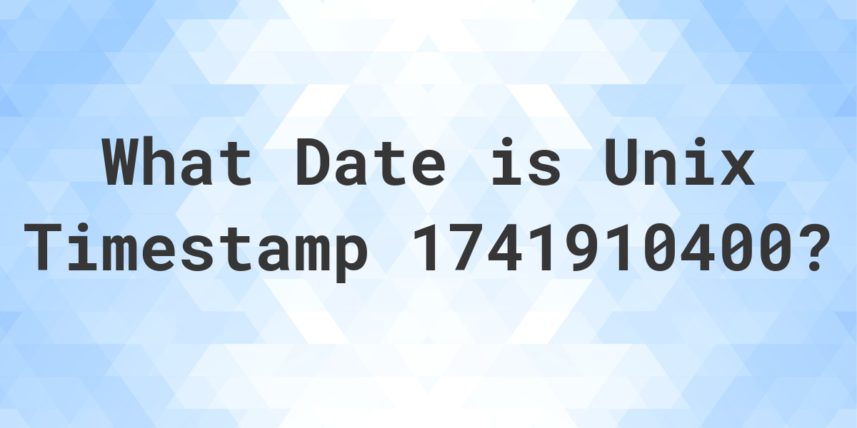 Unix Timestamp 1741910400 To Date Calculatio