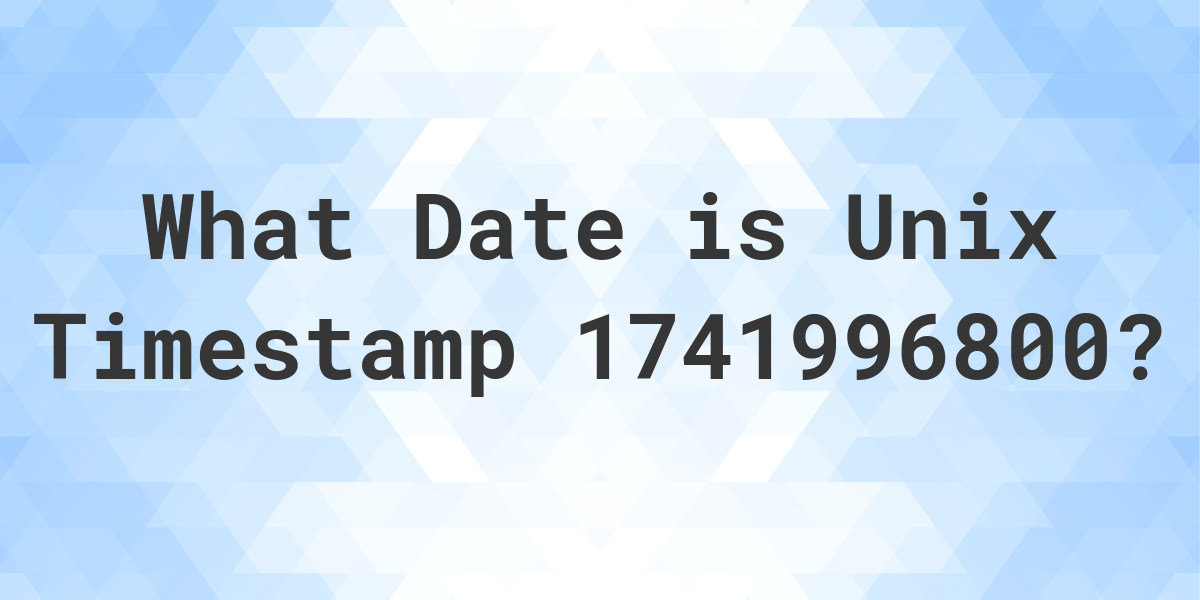 Unix Timestamp 1741996800 To Date Calculatio