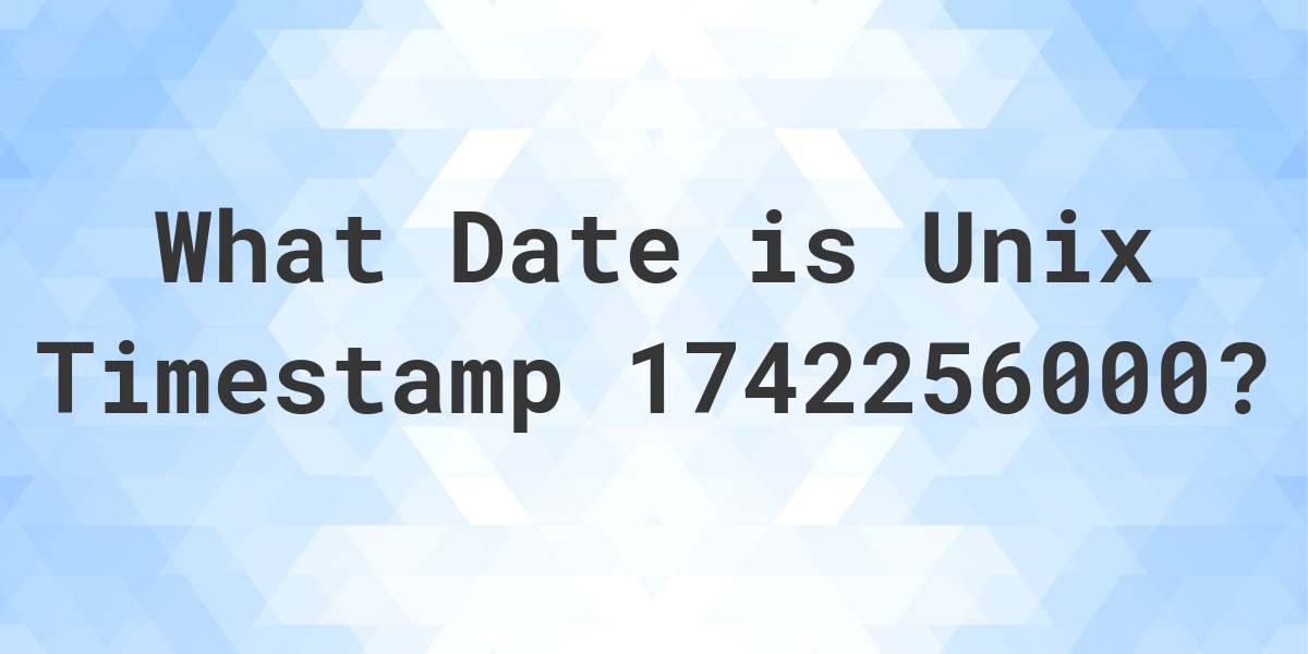 Unix Timestamp 1742256000 To Date Calculatio