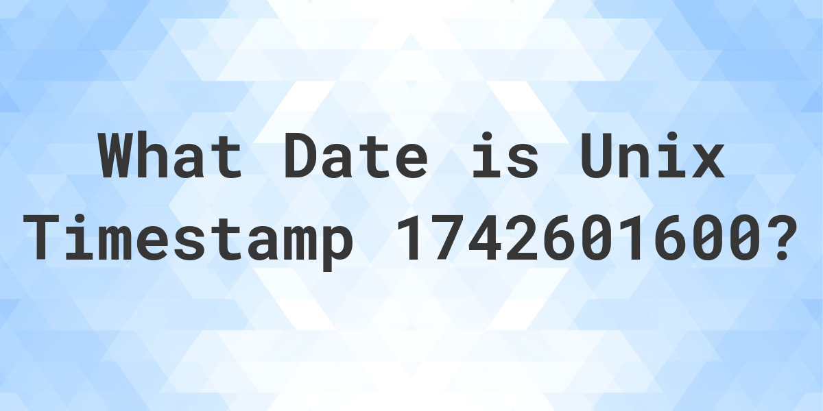 Unix Timestamp 1742601600 to Date - Calculatio