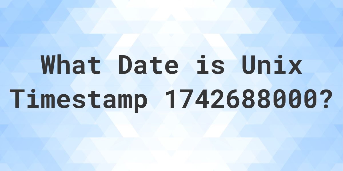 Unix Timestamp 1742688000 To Date Calculatio