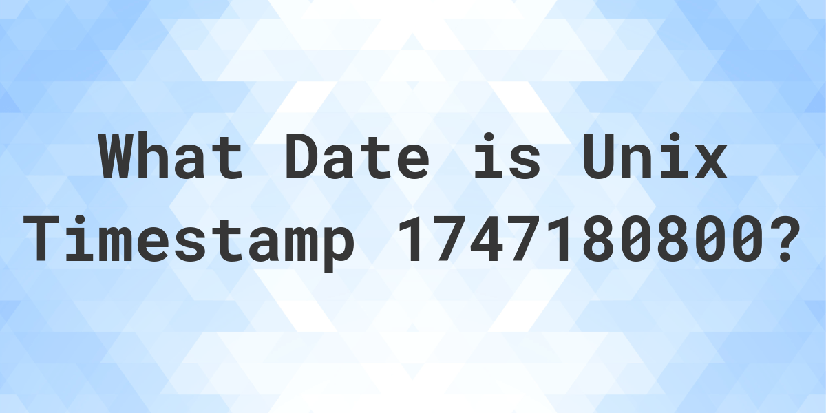 Unix Timestamp 1747180800 to Date - Calculatio