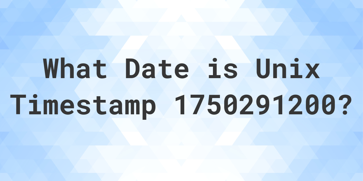 Unix Timestamp 1750291200 To Date Calculatio
