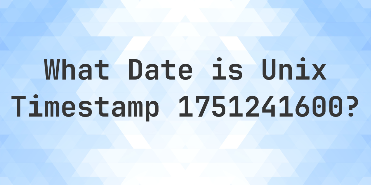 Unix Timestamp 1751241600 to Date - Calculatio