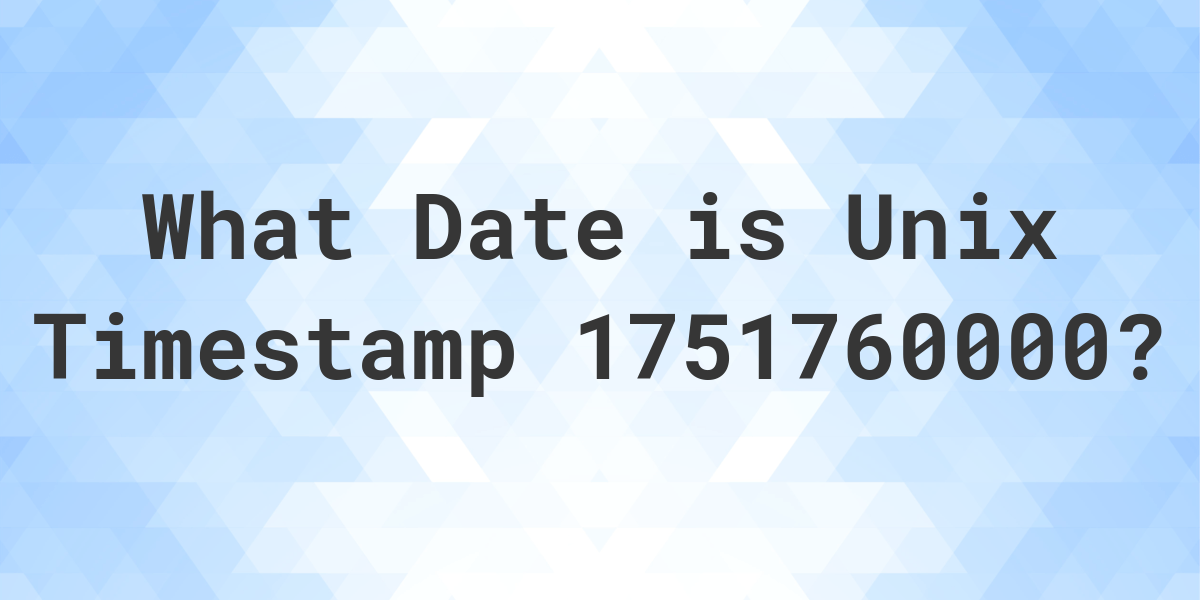 Unix Timestamp 1751760000 To Date Calculatio