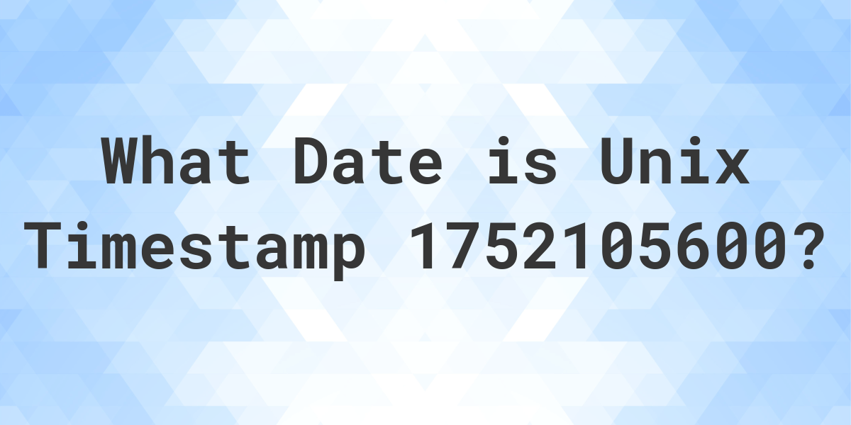 Unix Timestamp 1752105600 To Date Calculatio