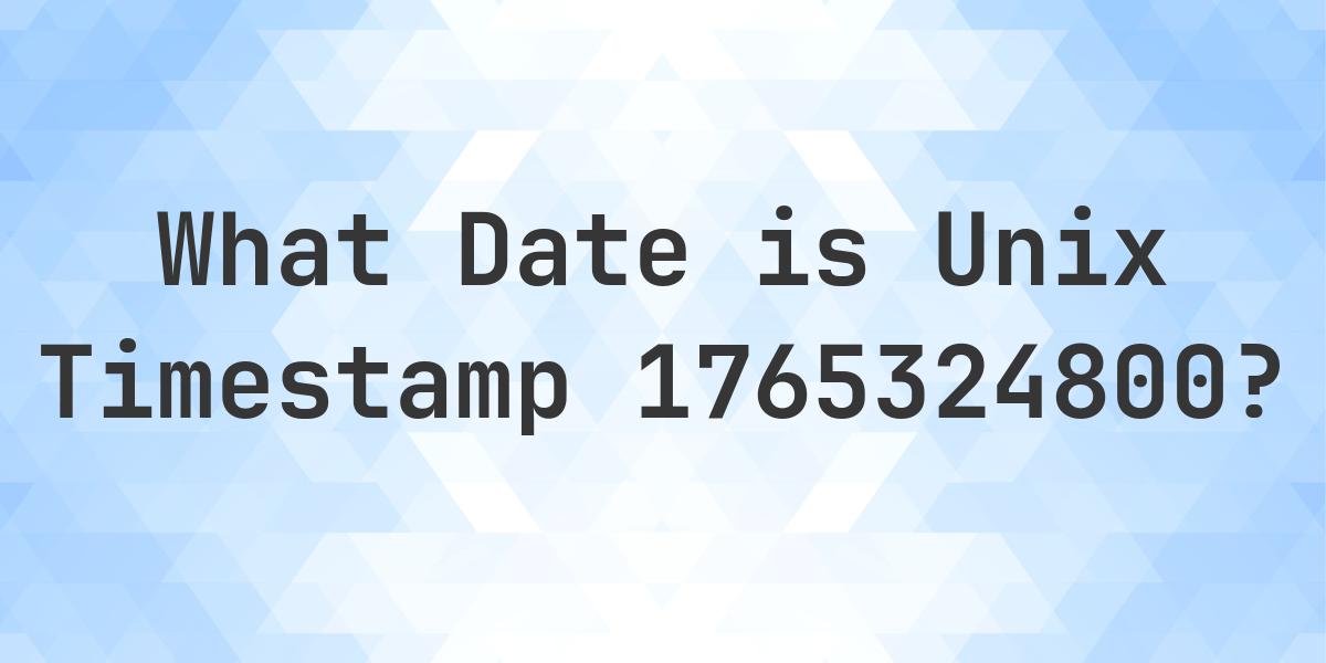 Unix Timestamp 1765324800 to Date - Calculatio