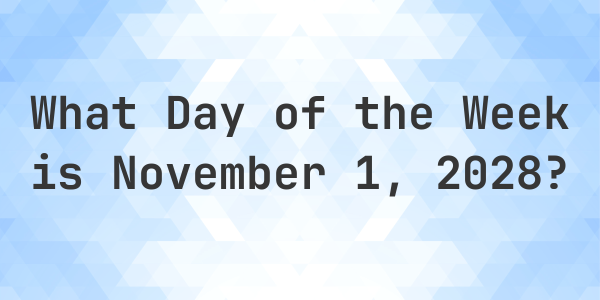 November 1, 2028 - What Day of the Week - Calculatio