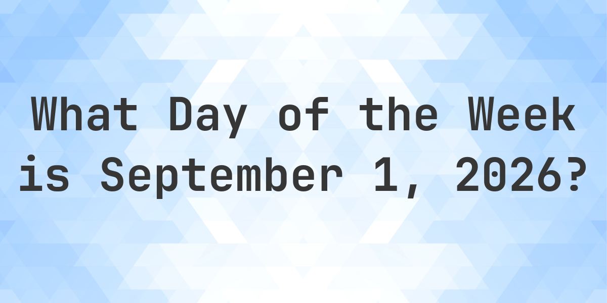 September 1, 2026 - What Day of the Week - Calculatio