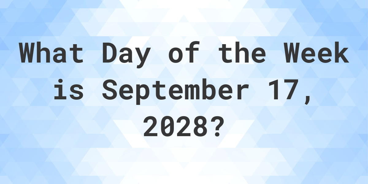 September 17, 2028 - What Day of the Week - Calculatio