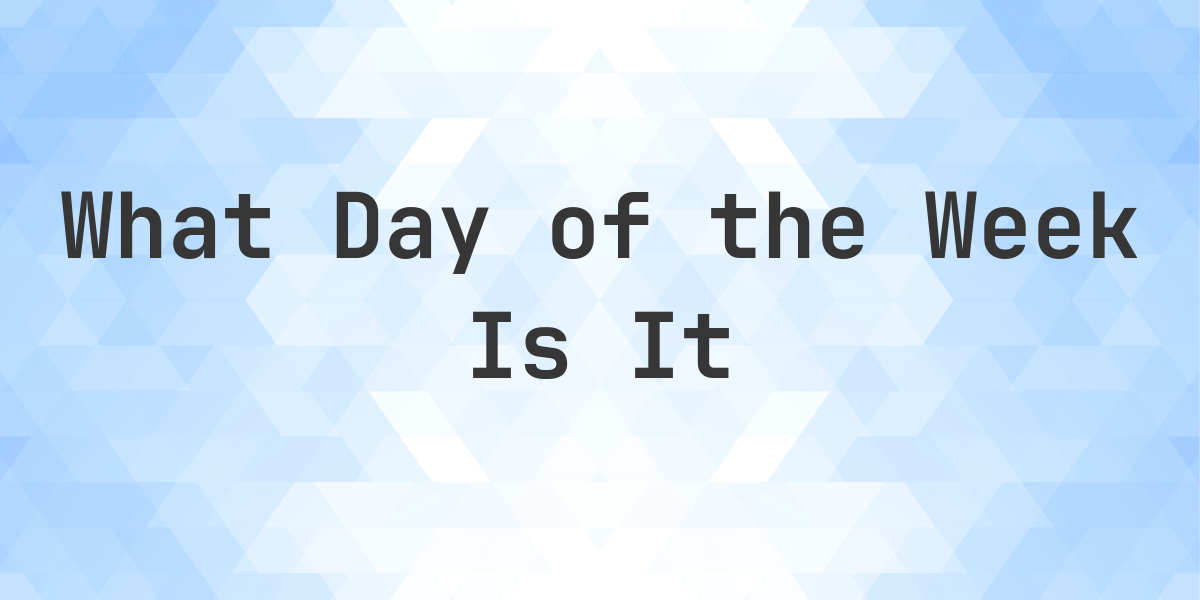 September 6, 2024 - What Day of the Week - Calculatio