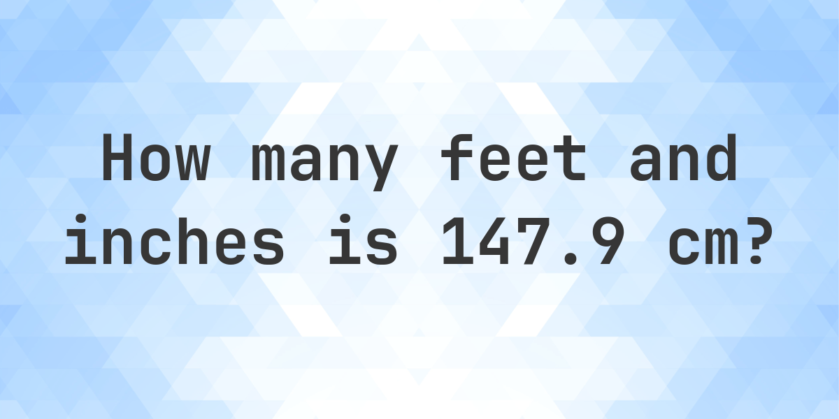 What is 147.9 cm in feet and inches? - Calculatio