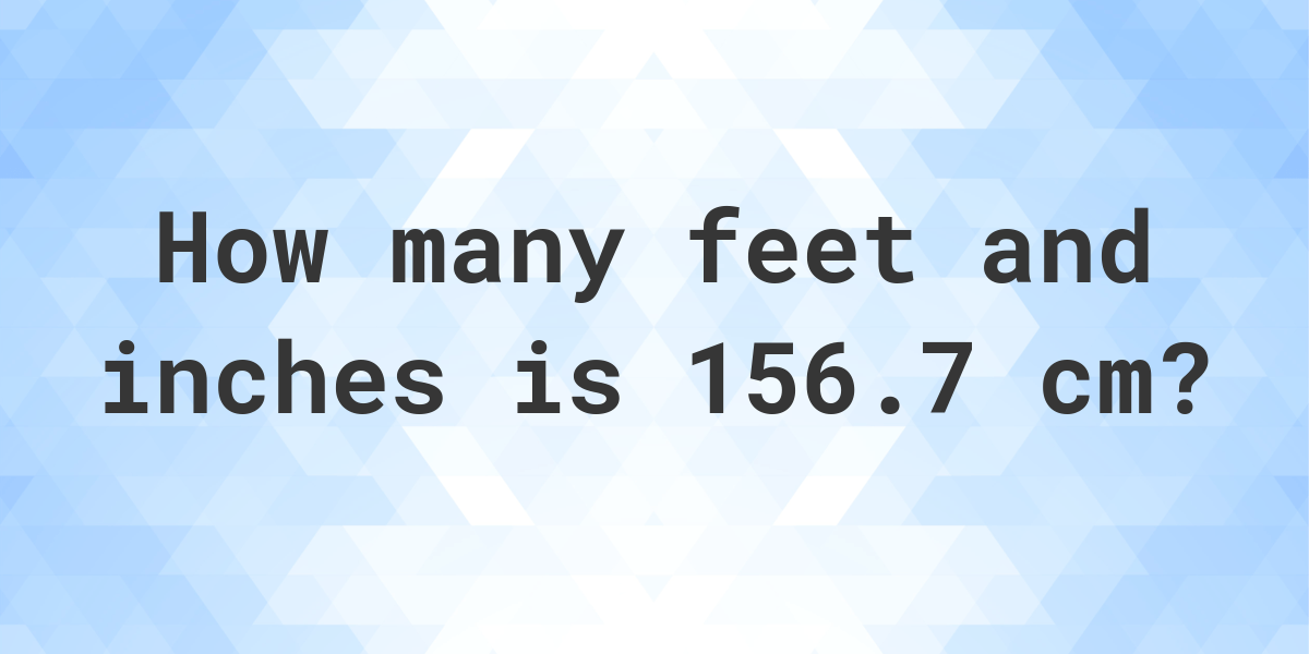 What is 156.7 cm in feet and inches? - Calculatio