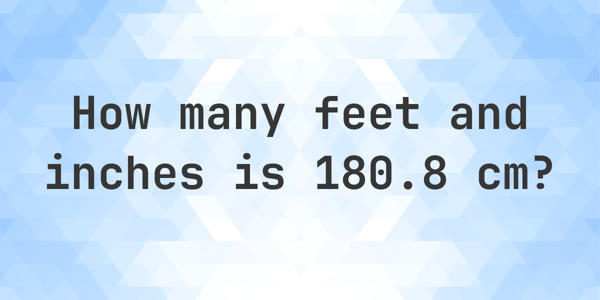 What is 180.8 cm in feet and inches? - Calculatio