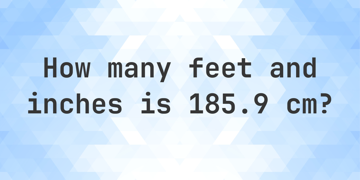 What is 185.9 cm in feet and inches? - Calculatio