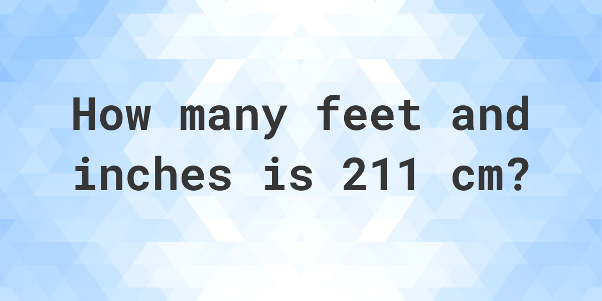 What is 211 cm in feet and inches? - Calculatio