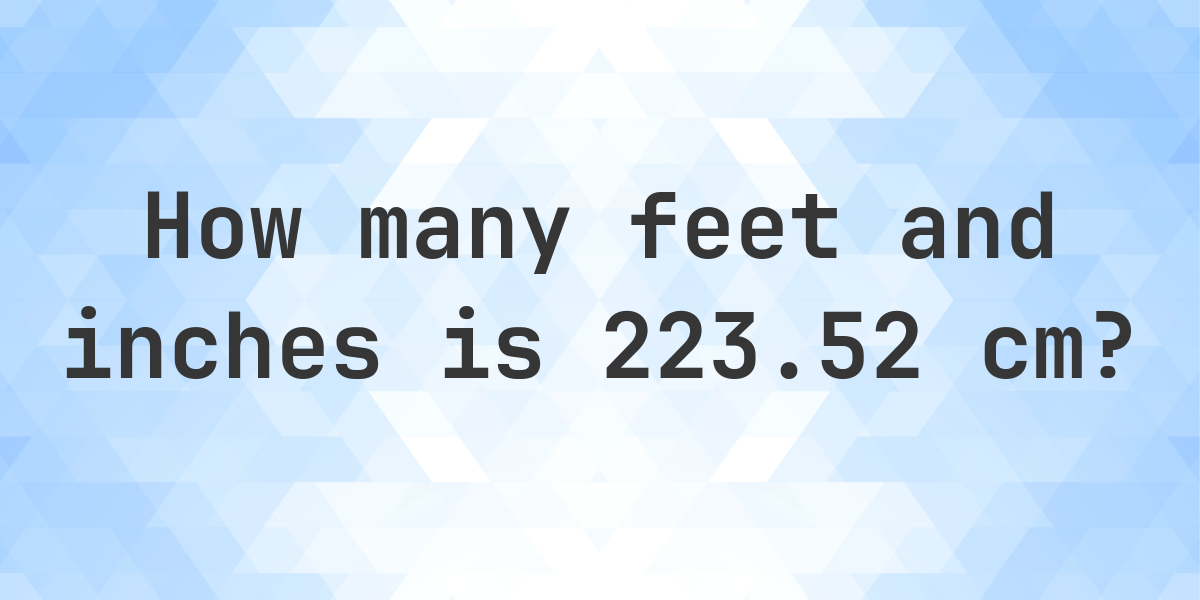 What is 223.52 cm in feet and inches? - Calculatio