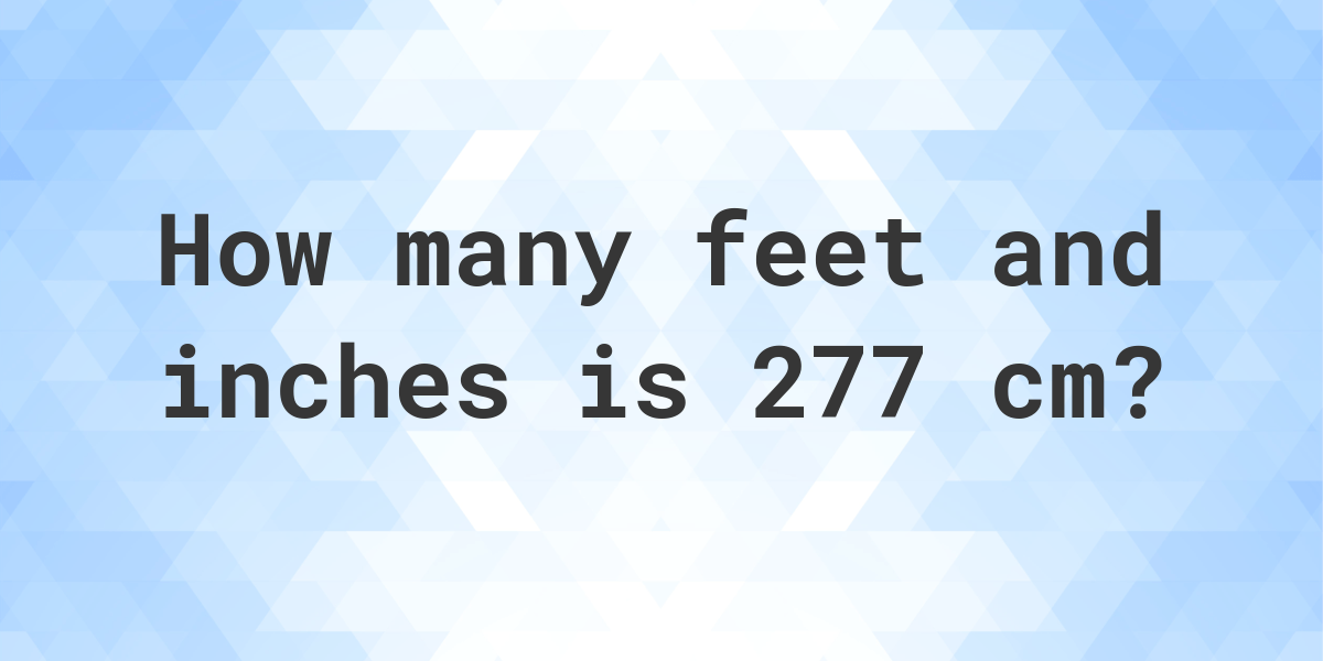 What is 277 cm in feet and inches? - Calculatio