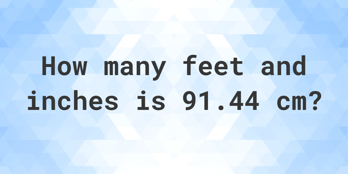 What is 91.44 cm in feet and inches? - Calculatio