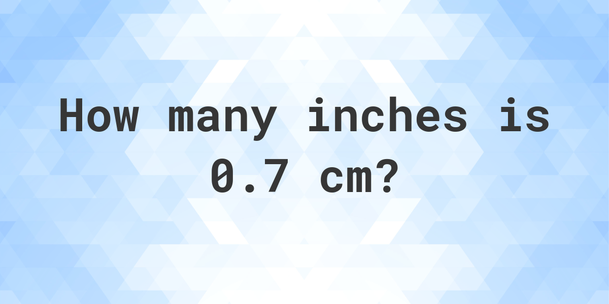 What is 0.7 cm in inches? - Calculatio