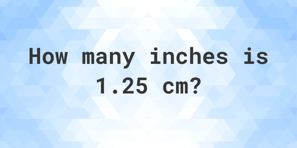 What is 1.25 cm in inches? - Calculatio