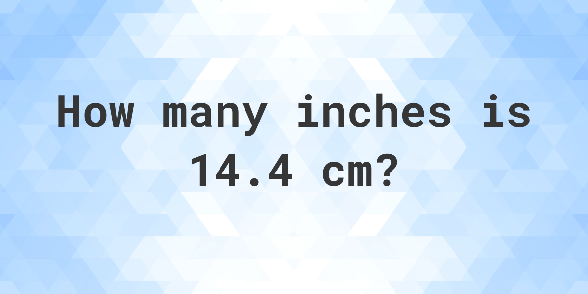 What is 14.4 cm in inches? - Calculatio