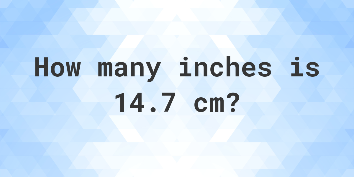 What is 14.7 cm in inches? - Calculatio