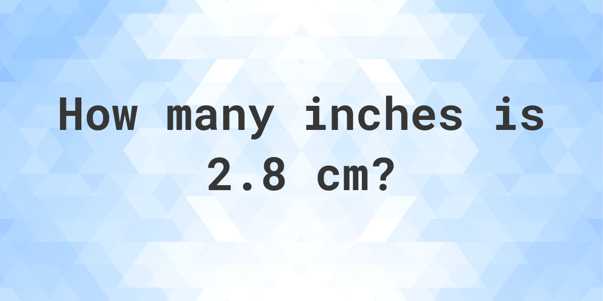 What is 2.8 cm in inches? - Calculatio