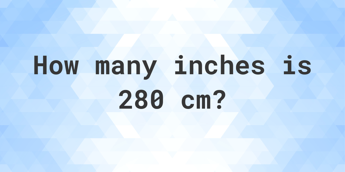 What is 280 cm in inches? - Calculatio
