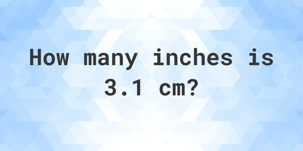 What is 3.1 cm in inches? - Calculatio