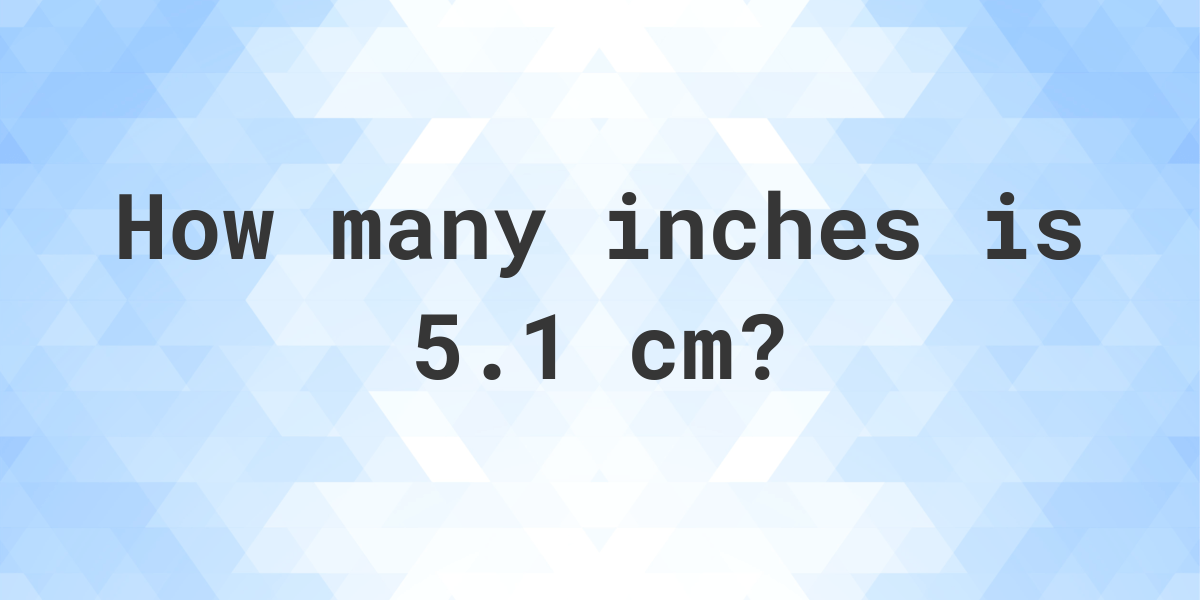 What is 5.1 cm in inches? - Calculatio