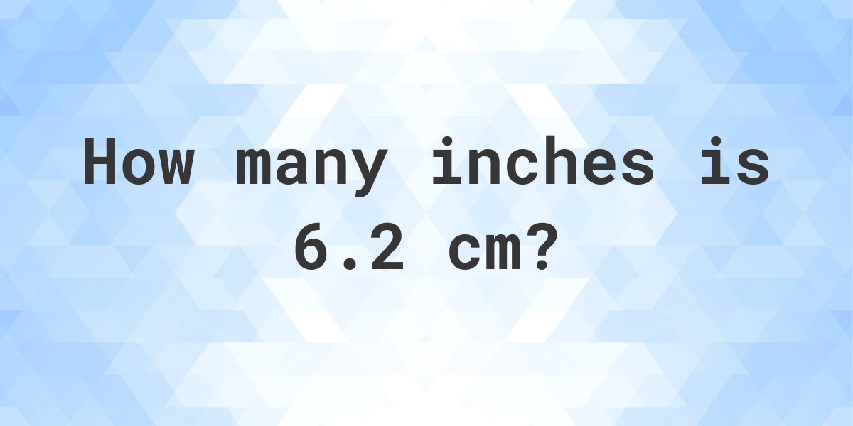 What is 6.2 cm in inches? - Calculatio