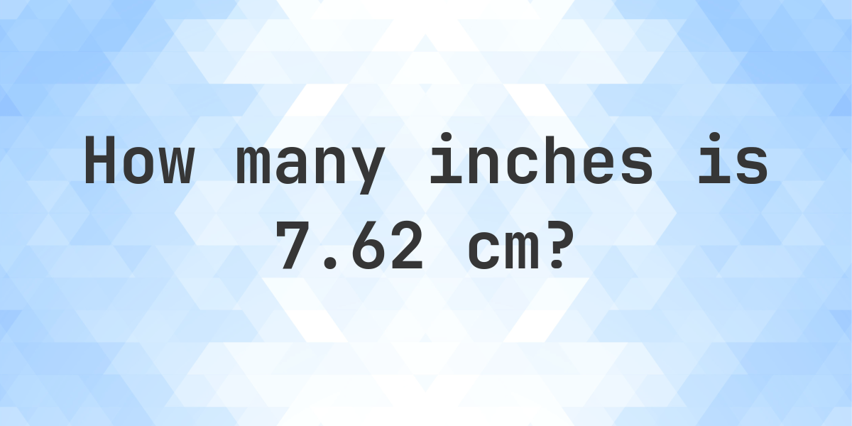 What Is 7 62 Cm In Inches Calculatio