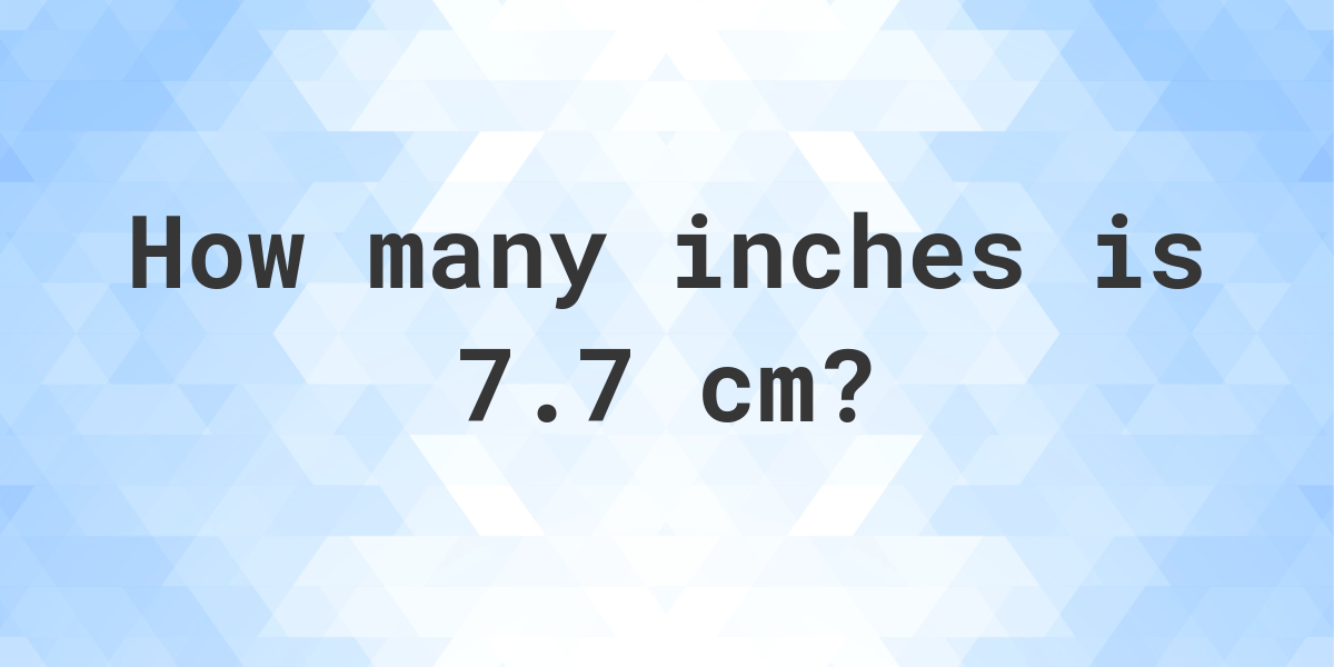 What is 7.7 cm in inches? - Calculatio